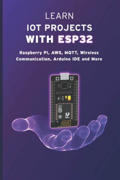 LEARN IOT PROJECTS WITH ESP Raspberry Pi AWS MQTT Wireless Communication Arduino IDE And