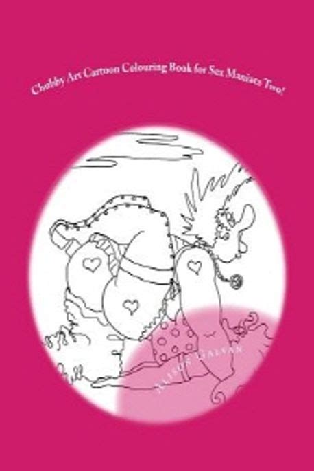 Chubby Art Cartoon Colouring Book For Sex Maniacs Two Galvan Alison 교보문고
