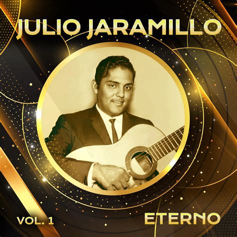 Julio Jaramillo Eterno Vol 1 By Julio Jaramillo Listen On Audiomack