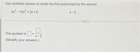 Solved Use Synthetic Division To Divide The First Polynomial Chegg Com