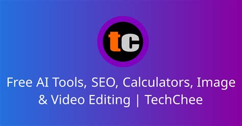 Free Ai Tools Seo Calculators Image And Video Editing Techchee