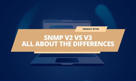 Snmp V2 Vs V3 What Are The Differences