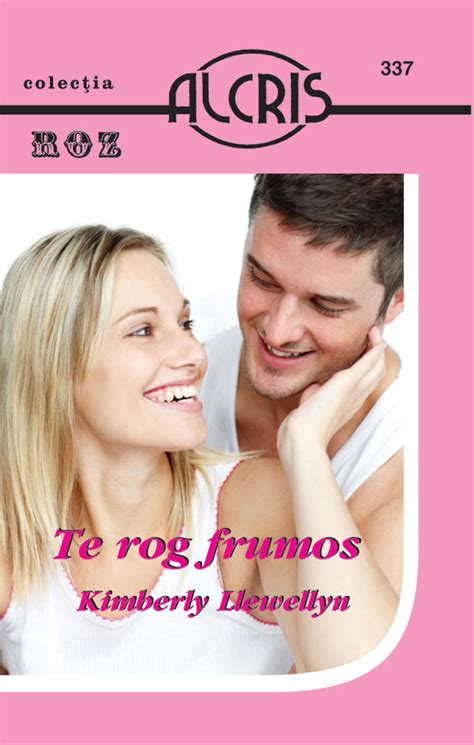337 TE ROG FRUMOS KIMBERLY LLEWELYN R Editura Alcris