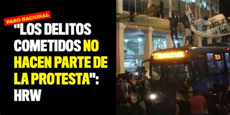Los Delitos Cometidos No Hacen Parte De La Protesta Human Rights Watch