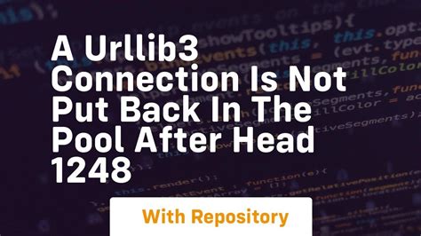 A Urllib3 Connection Is Not Put Back In The Pool After Head 1248 Youtube