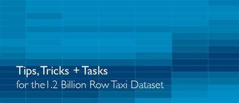 Tips Tricks Tasks For The 1 2 Billion Row Taxi Dataset