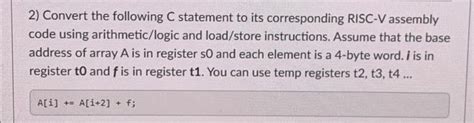 Solved Compile C To Risc V Assembly Code Instructions That