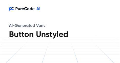 build great vant button unstyled components faster using ai tools