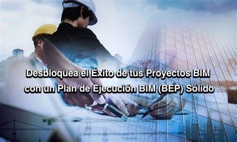 Plan De Ejecución Bim Bep Bimpsas
