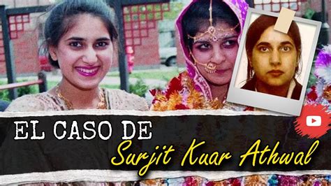 El Caso De Surjit Kaur Athwal Crimen De Honor Miercolesdemisterio