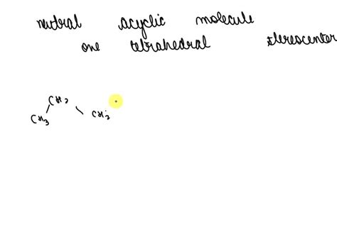 Solved Draw The Skeletal Structure Of A Neutral Acyclic Molecule With One Chirality Center You