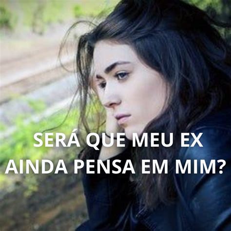 Ser Que Meu Ex Ainda Pensa Em Mim
