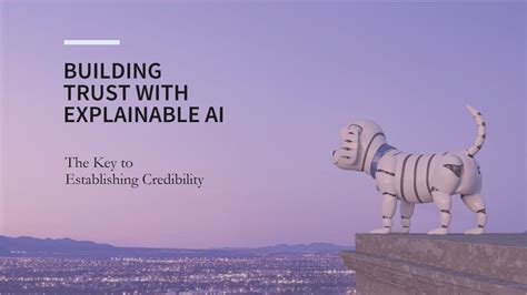 explainable ai the key to building trust