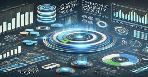 Dynamic Query Mode A Comprehensive Guide