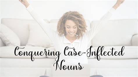 Conquering Case Inflected Nouns — Funny Face Fiction