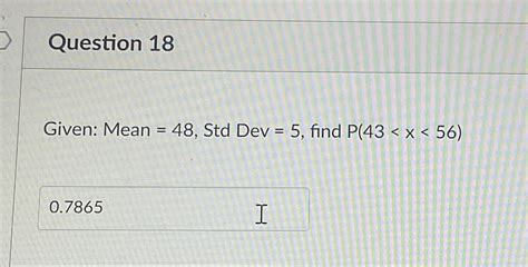 solved question 18given mean 48 ﻿std dev 5 ﻿find