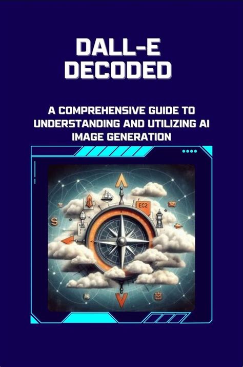 Dall E Image Generation 1 Dall E Decoded A Comprehensive Guide To