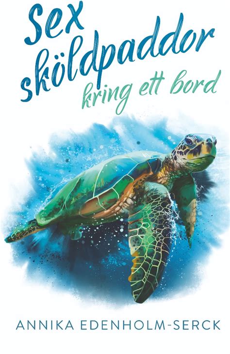 Sex Sköldpaddor Kring Ett Bord 電子書，作者 Annika Edenholm Serck Epub