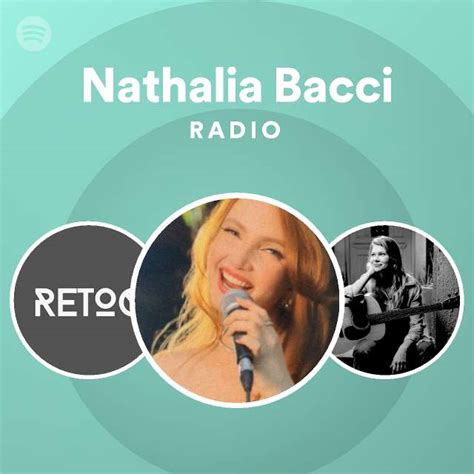 Nathalia Bacci Radio Playlist By Spotify Spotify