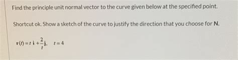 Solved Find The Principle Unit Normal Vector To The Curve Chegg