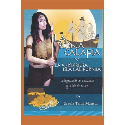 La Reina Calafia Y La Misteriosa Isla Ca La Reina Calafia Y La