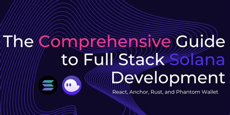 The Comprehensive Guide To Full Stack Solana Development With React