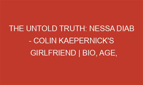 The Untold Truth Nessa Diab Colin Kaepernick S Girlfriend Bio Age