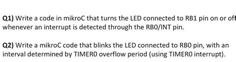 solved q1 write a code in mikroc that turns the led