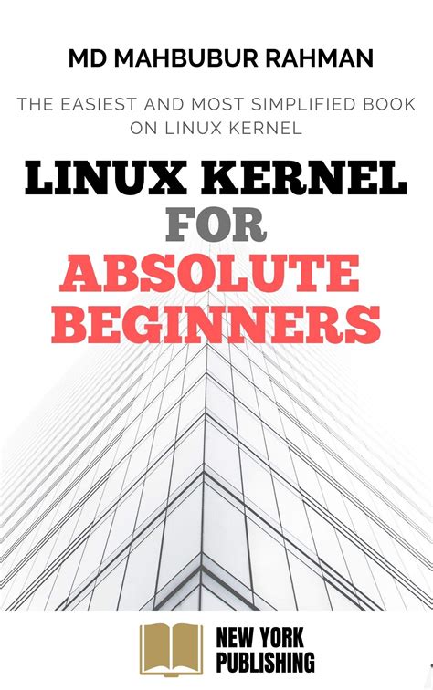 Understanding Linux Kernel Absolute Beginners Guide The Most Simplified And Easiest Book To