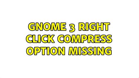 ubuntu gnome 3 right click compress option missing youtube