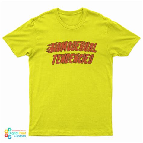 Homosexual Tendencies T Shirt