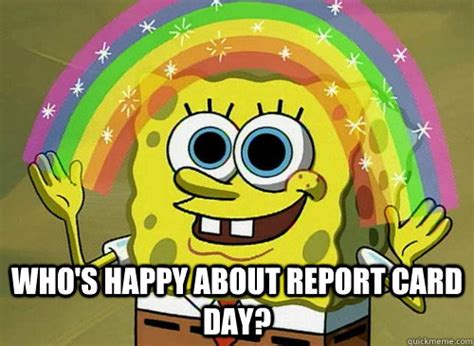 Whos Happy About Report Card Day Misc Quickmeme