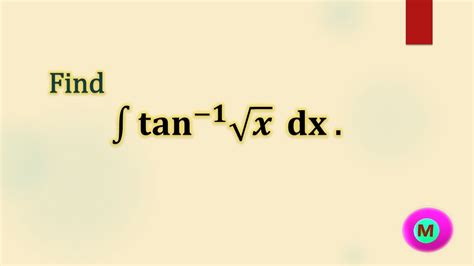 Integral ∫ Tan 1 Root X Dx 📚📖🖋 Youtube