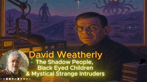 Art Bell Interviews David Weatherly Shadow People Walk Amoung Us