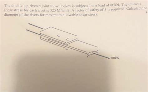 Solved The Double Lap Riveted Joint Shown Below Is Subjected