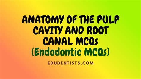Anatomy Of The Pulp Cavity And Root Canal Endodontics Mcqs