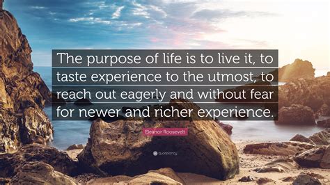 Eleanor Roosevelt Quote “the Purpose Of Life Is To Live It To Taste Experience To The Utmost