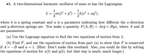 Solved •1 A Two Dimensional Harmonic Oscillator Of Mass M