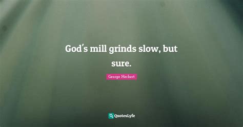 Gods Mill Grinds Slow But Sure Quote By George Herbert Quoteslyfe
