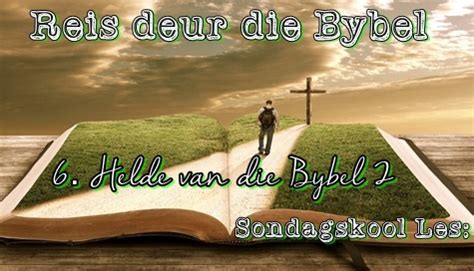 Sondagskool Les 6 Reis Deur Die Bybel Helde Van Die Bybel 2