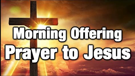 Morning Prayer Offering To Jesus The Catholic Crusade