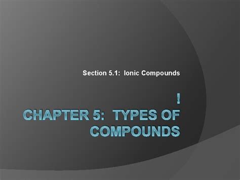 Section 5 1 Ionic Compounds Chapter 5 Types