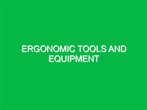 Ergonomic Tools And Equipment Safety Notes