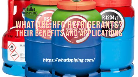 What Are Hfo Refrigerants Their Benefits And Applications What Is Piping