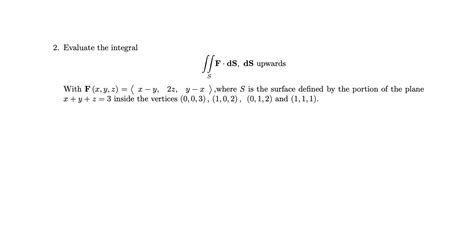 Solved 2 Evaluate The Integral ∬sf⋅dsds Upwards With
