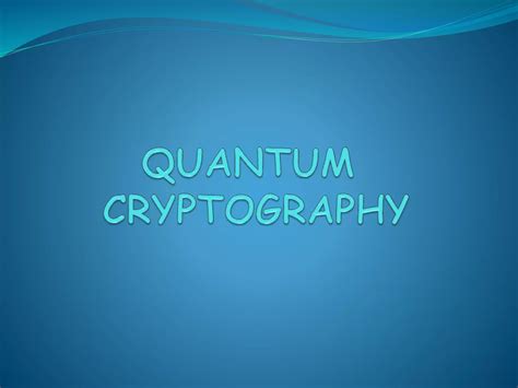 Quantum Cryptography Pptx