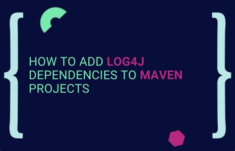 How To Add Log4j Dependencies To Maven Projects