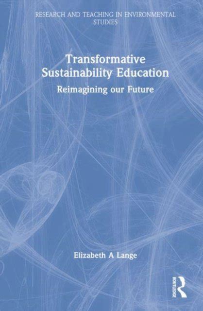 Transformative Sustainability Education Reimagining Our Future
