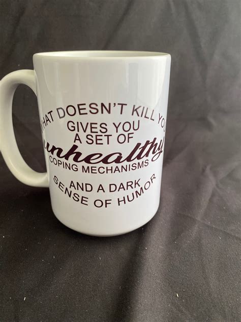 Snarky Mug What Doesnt Kill You Gives You A Set Of Unhealthy Copin