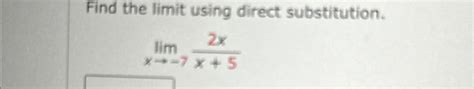 Solved Find The Limit Using Direct Substitutionlimx→ 72xx5